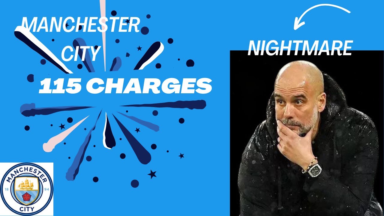 The 115 Charges Against Manchester City Explained: Consequences ...