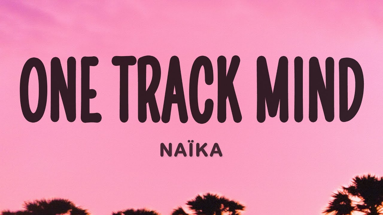 Naïka - ONE TRACK MIND - YouTube
