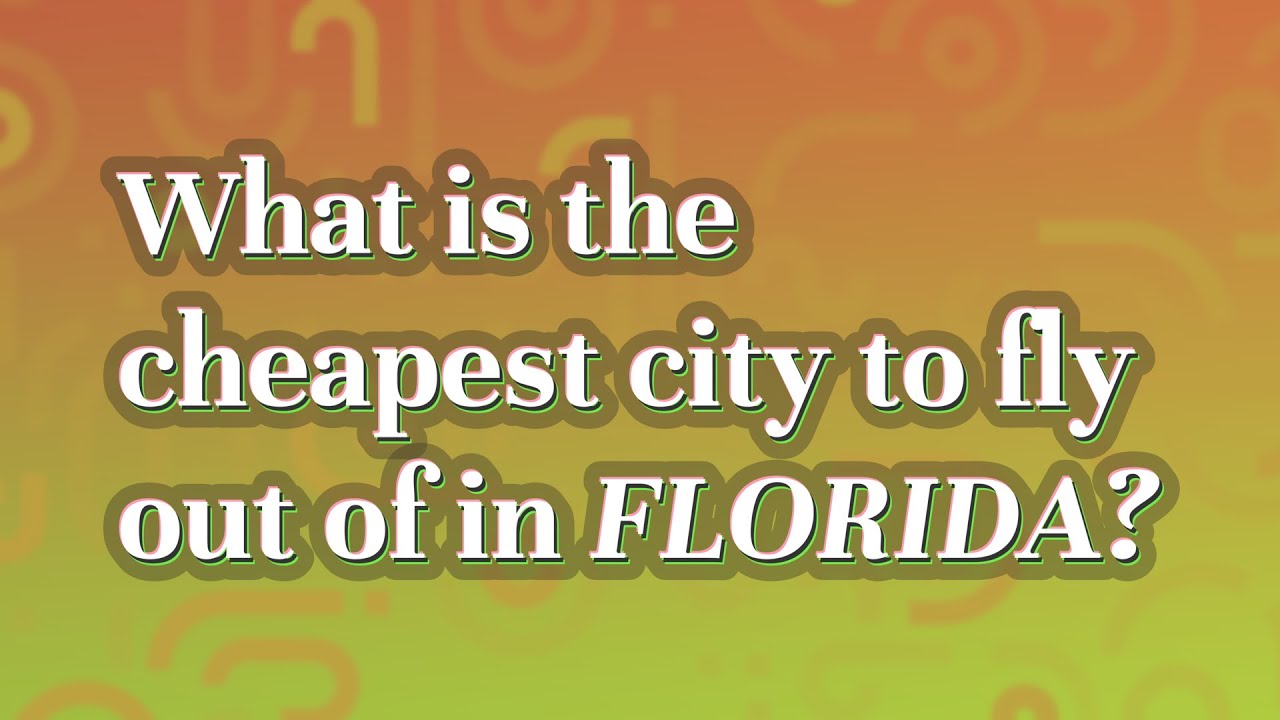 What Is The Cheapest City To Fly Out Of In Florida YouTube what-is-the-cheapest-city-to-fly-out-of-in-florida-youtube