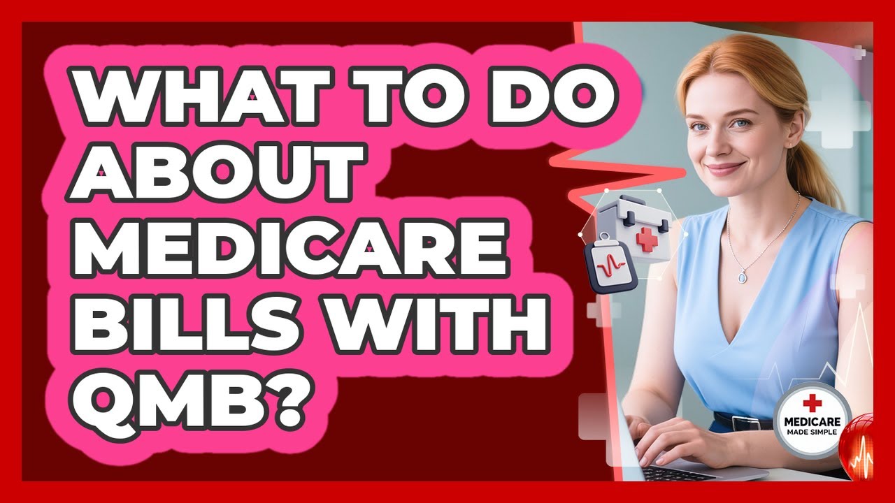 What To Do About Medicare Bills With QMB? - Medicare Made Simple Guide ...