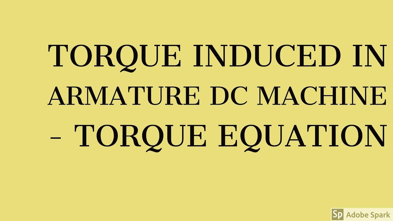 #24 DC machines Basics - Torque generated in Armature - Torque Equation ...