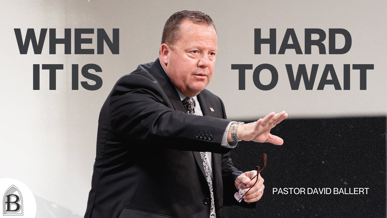 When it is Hard to Wait | Pastor David Ballert | Bethel Baptist Church ...