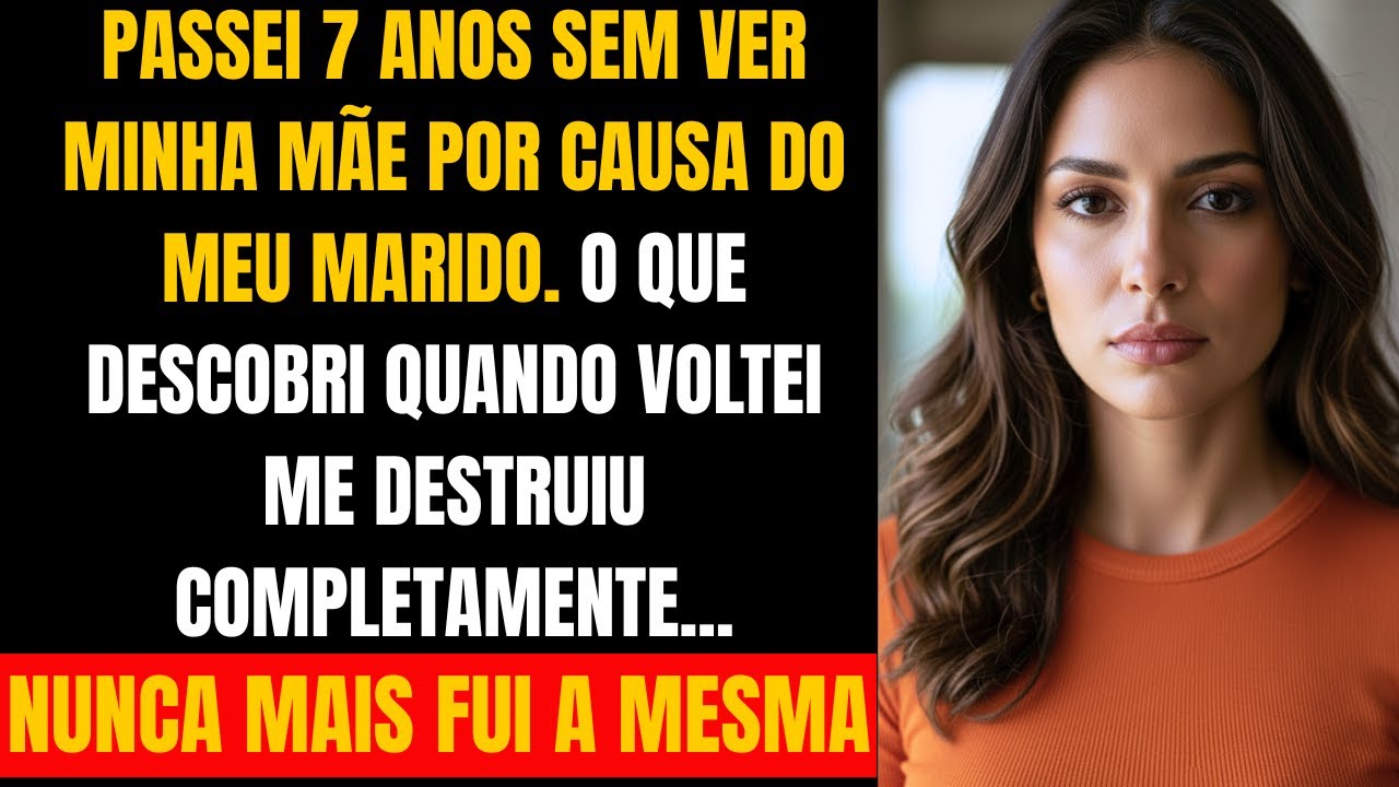 PASSEI 7 ANOS SEM VER MINHA MÃE POR CAUSA DO MEU MARIDO. O QUE DESCOBRI ...