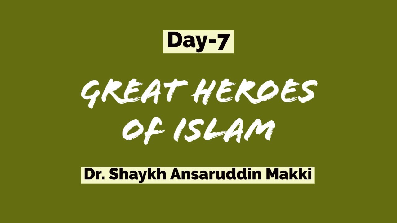 Live | Day-7| Great Heroes of Islam | Dr. Shaykh Ansaruddin Makki ...