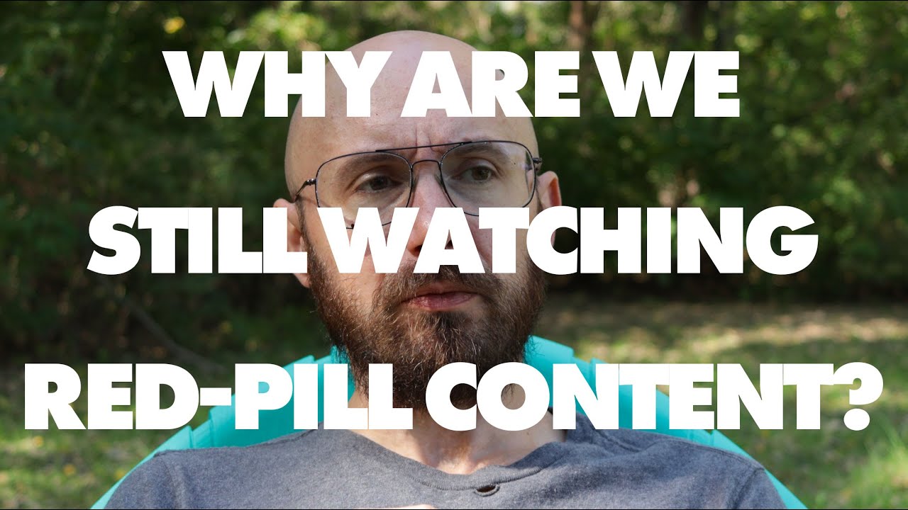 Why are we Still Watching Red Pill Content? - YouTube