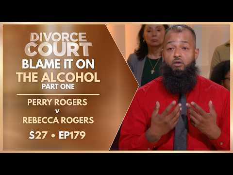 Blame It On The Alcohol - Part 1: Perry Rogers v Rebecca Rogers | S27 Ep. 179