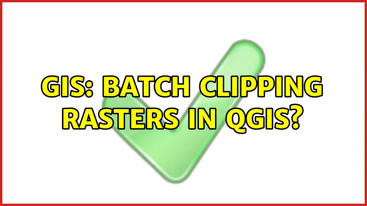 Gis Batch Clipping Rasters In Qgis 3 Solutions Youtube