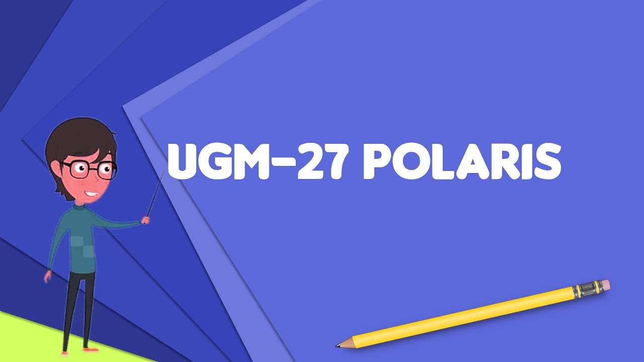 What is UGM-27 Polaris? Explain UGM-27 Polaris, Define UGM-27 Polaris ...
