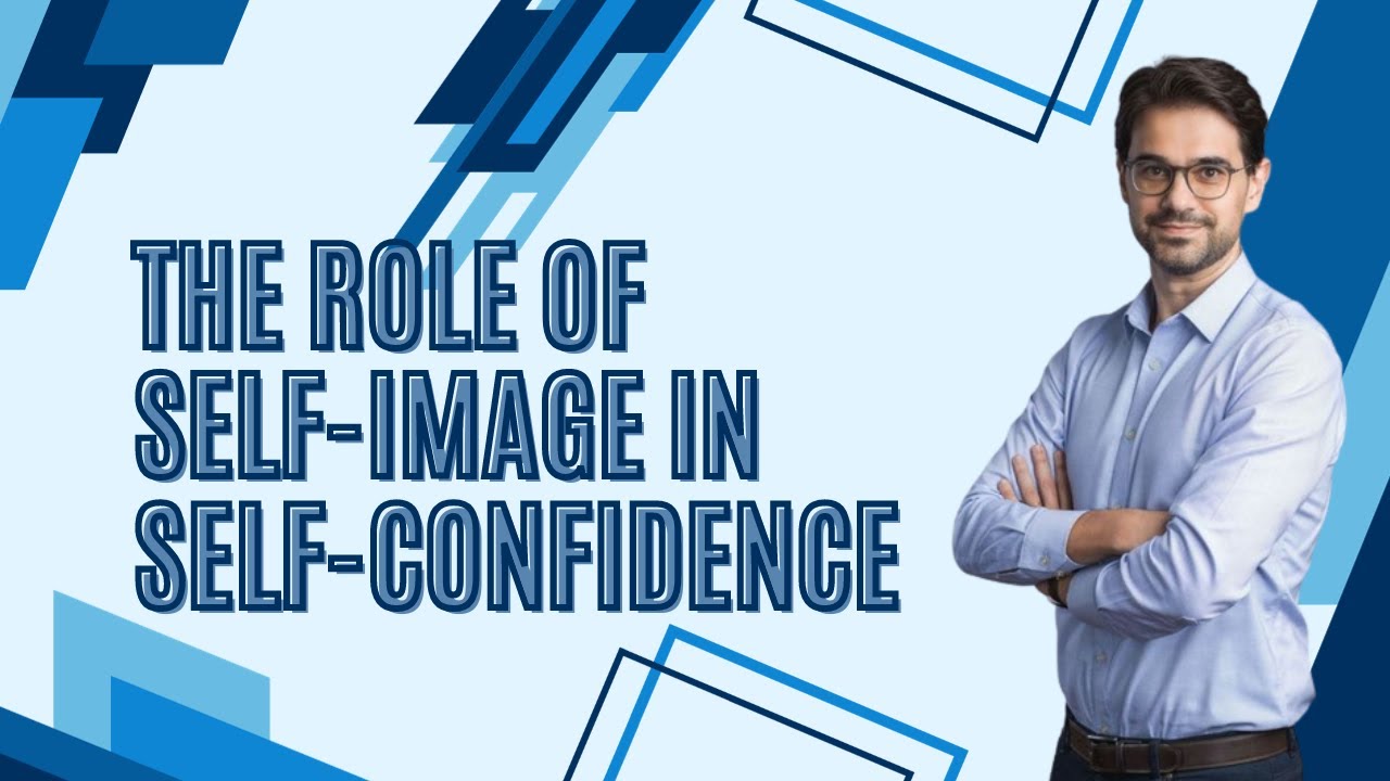 Self-Confidence Training (Lesson 17): The Role of Self Image in Self ...