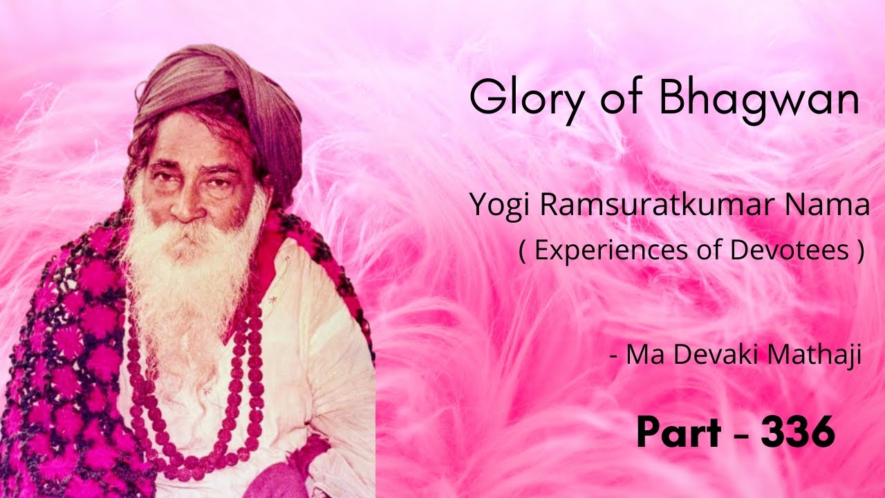 Part 336 - 16/05/21- Glory of Bhagwan Yogi Ramsuratkumar Nama - Ma ...