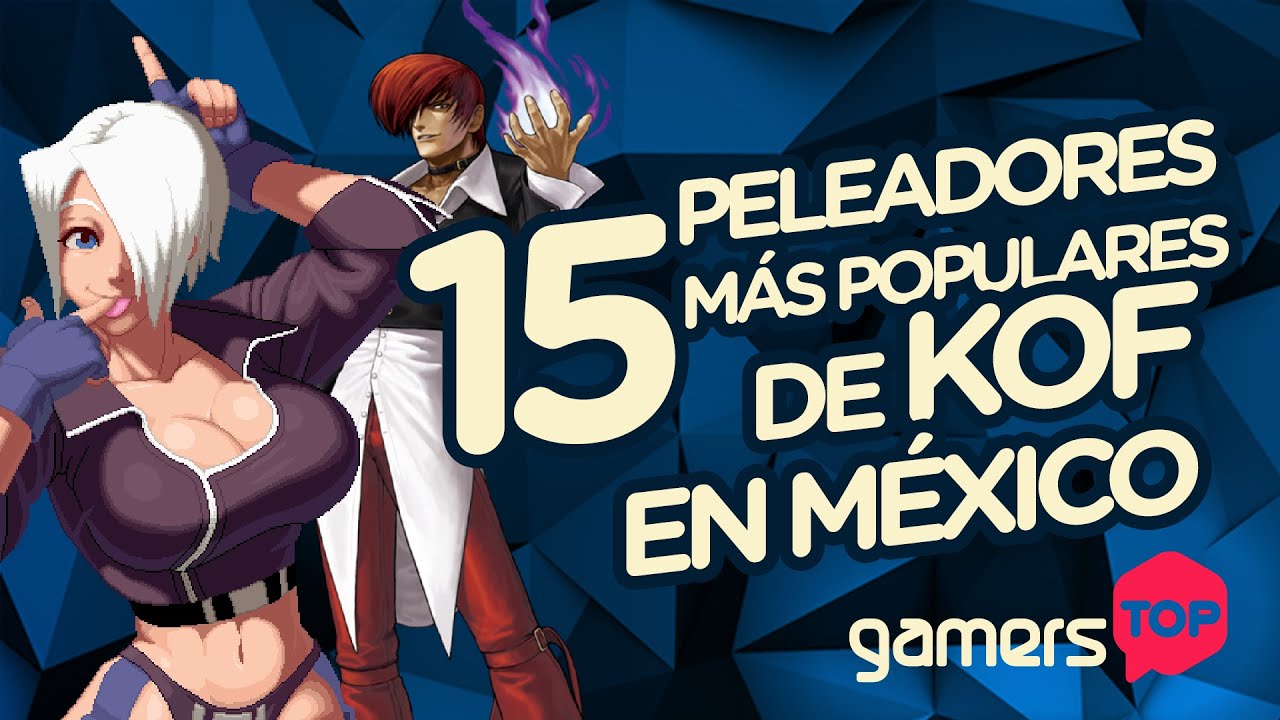 Gamers Top: 15 peleadores más populares de KoF en México - YouTube