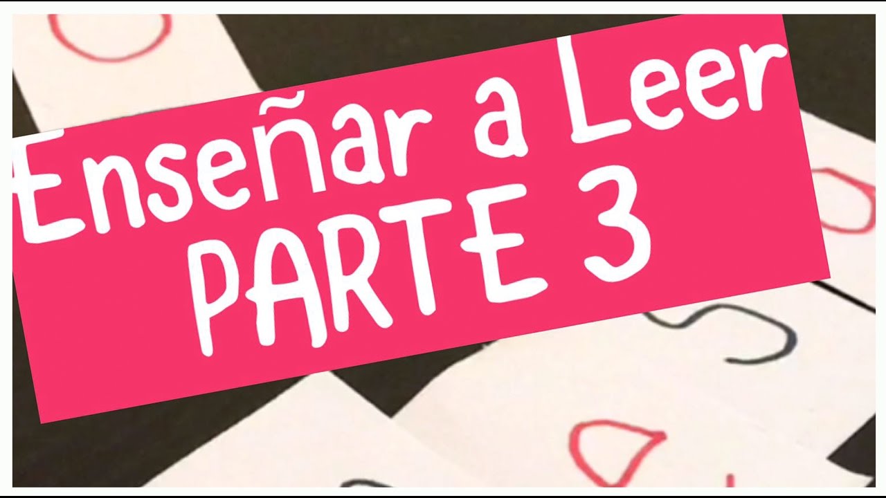COMO ENSEÑAR A LEER A TU NIÑO PARTE 3 - YouTube