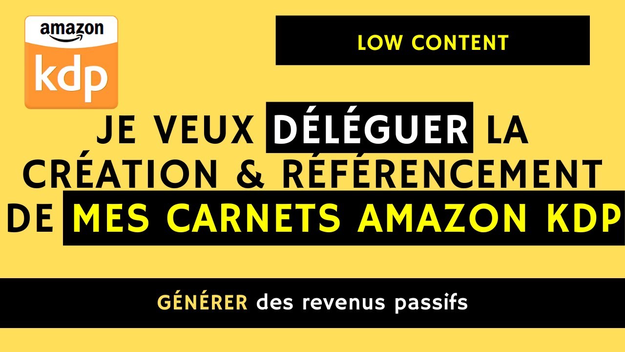 Comment déléguer la création & Vente de carnets Amazon low content ...