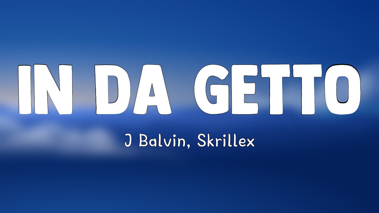 In Da Getto - J Balvin, Skrillex (Lyrics) ☘ - YouTube