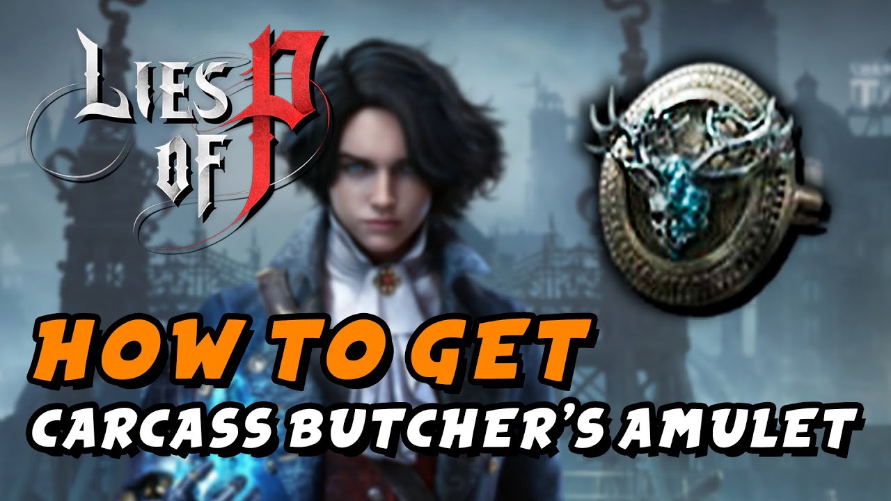 Lies Of P - How To Get Carcass Butcher's Amulet (Increases Damage ...