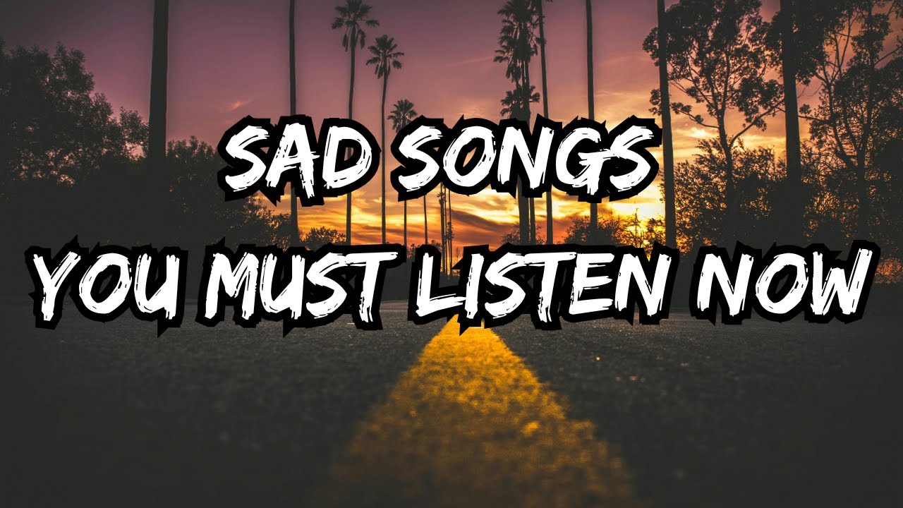 Sad songs that you must listen once in your life. - YouTube