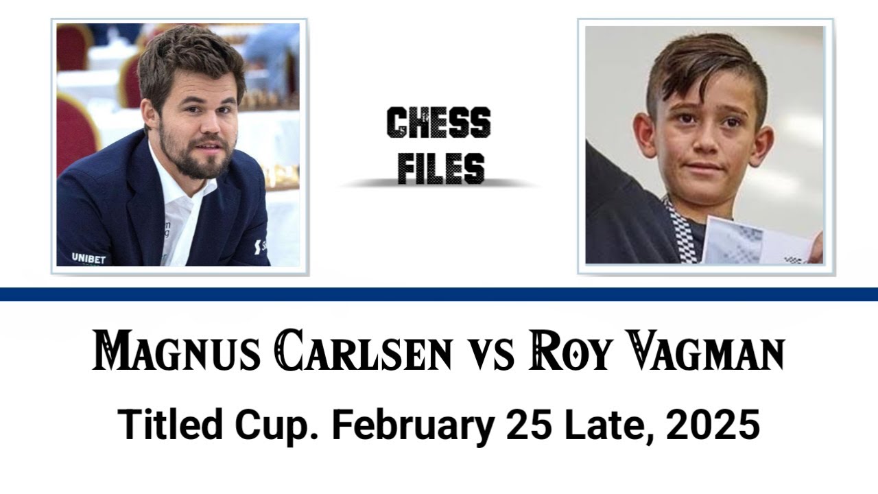 Magnus Carlsen vs Roy Vagman • Titled Cup. February 25 Late, 2025 - YouTube