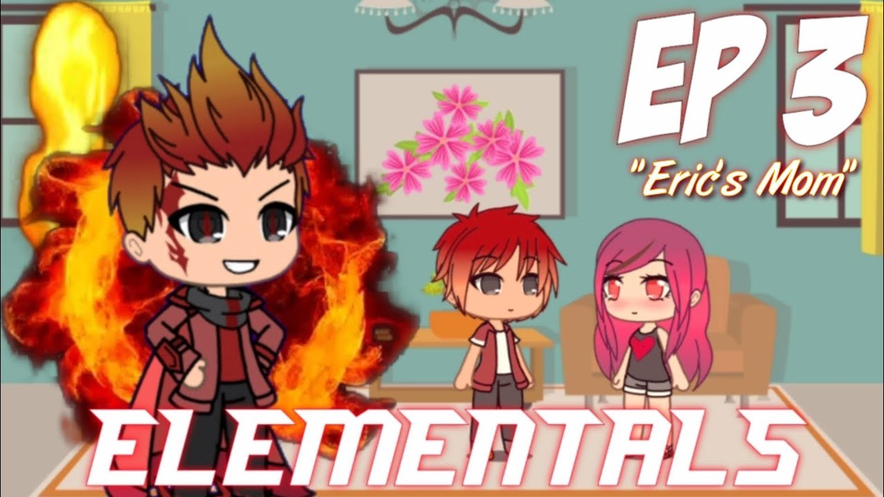 ELEMENTALS || S1 Ep3 || Eric's Mom ||Gacha Life Original Series - YouTube