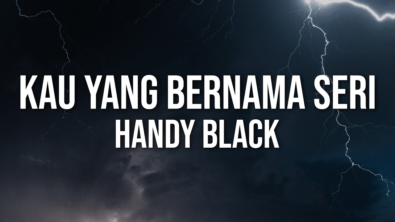 Handy Black- Kau Yang Bernama Seri (Official Lyric Video) - YouTube