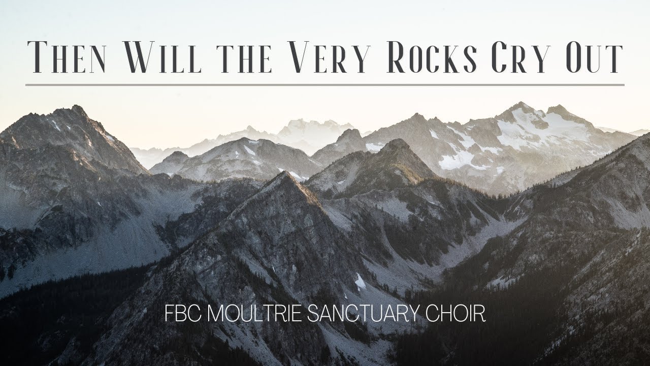 Then Will the Very Rocks Cry Out - YouTube