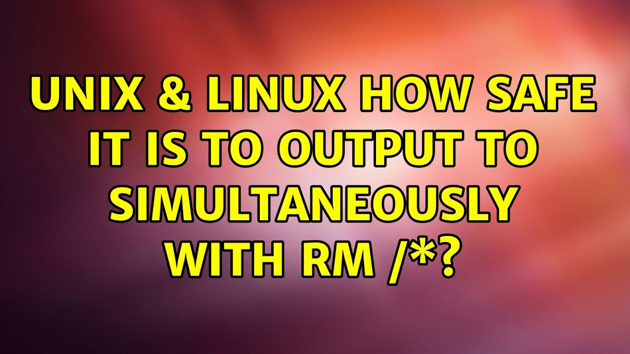 Unix And Linux How Safe It Is To Output To <dir> Simultaneously With Rm