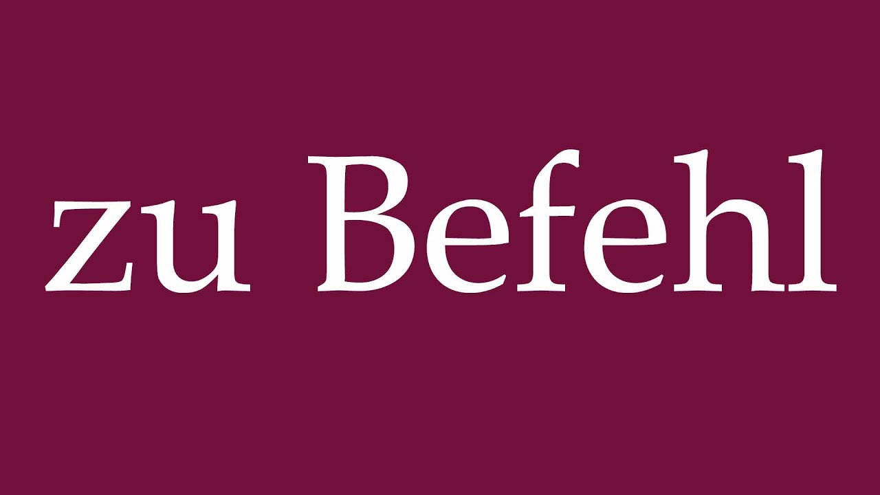 How to Pronounce ''zu Befehl'' (at your command) Correctly in German ...