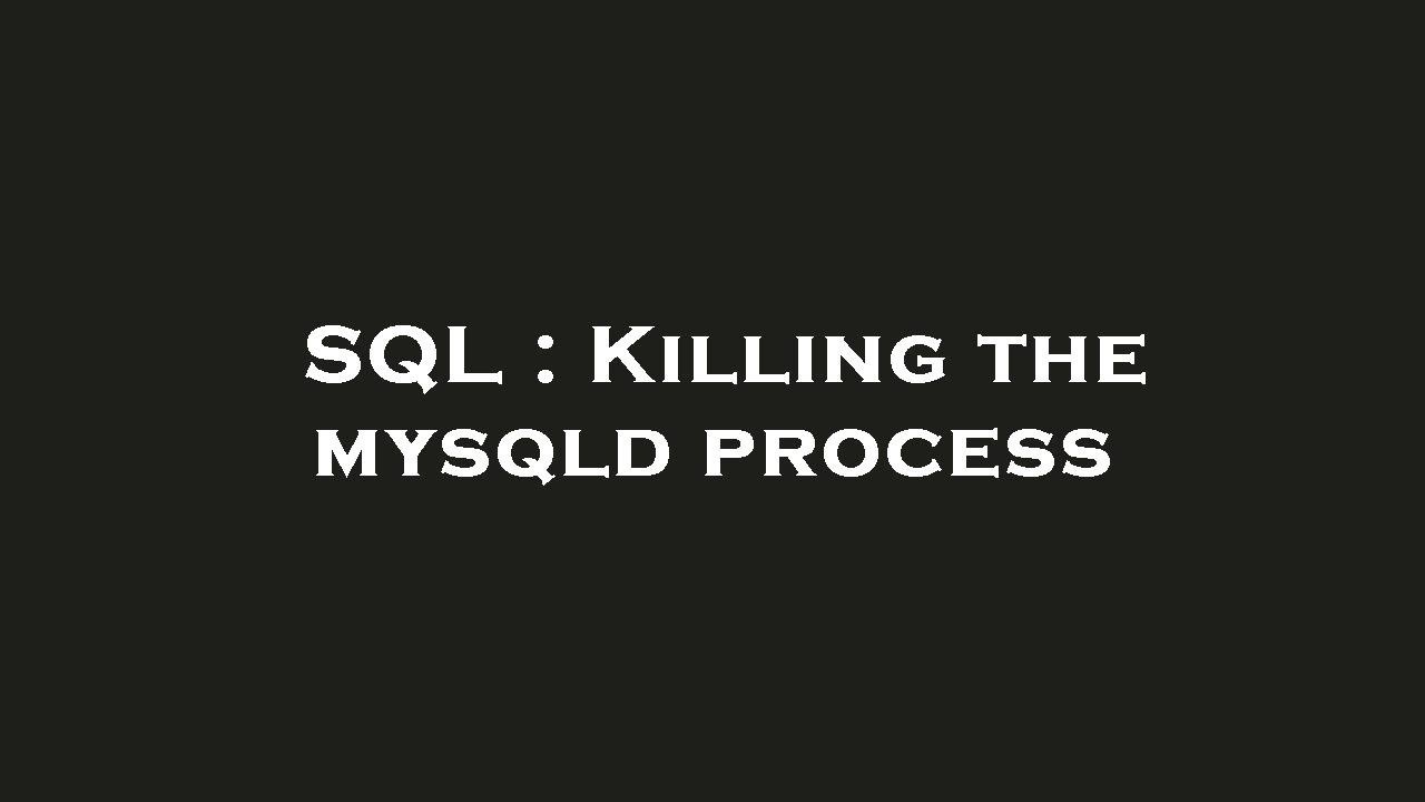 SQL : Killing the mysqld process - YouTube
