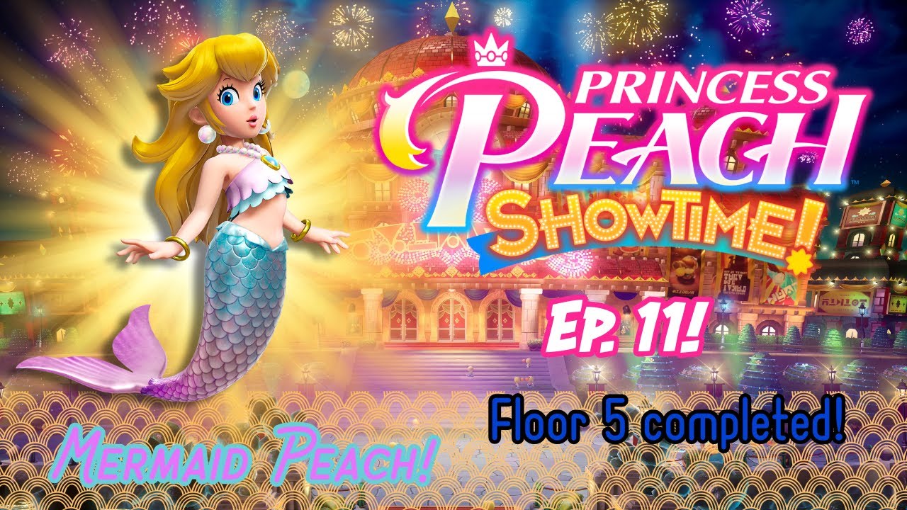 Princess Peach Showtime Ep. 11! Mermaid Peach! Floor 5 completed! - YouTube