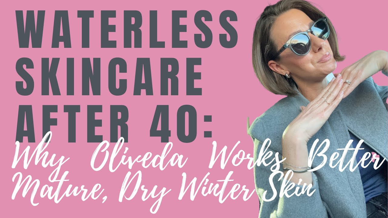 Waterless Skincare After 40: Why Oliveda Works Better for Mature Dry ...
