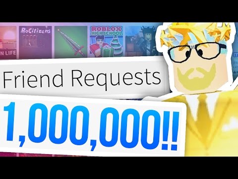 1,000,000 ROBLOX FRIEND REQUESTS?!?!