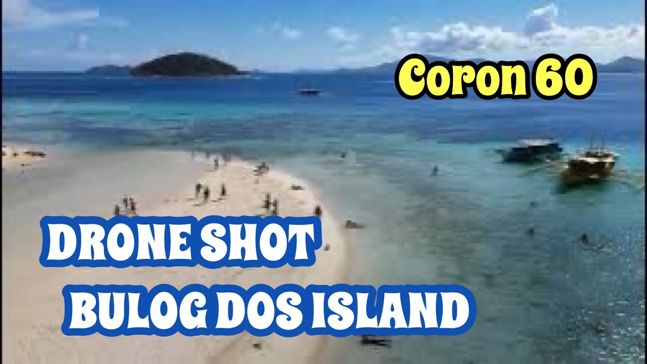 CORON 60: DRONE SHOT AT BULOG DOS ISLAND 😎⛱️ #benangelmhitzmacabidang #adventure #fun #foryou # ...