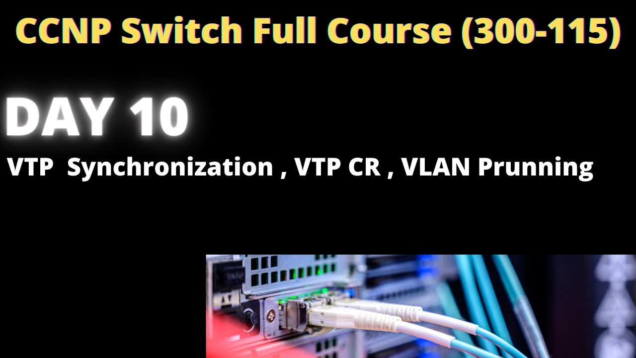 CCNP Switch DAY 10 | VTP synchronization | VTP CR | VLAN Pruning ...