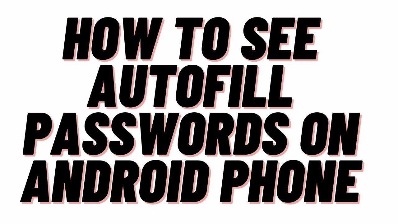 how to see autofill passwords on android phone,how to see autofill ...