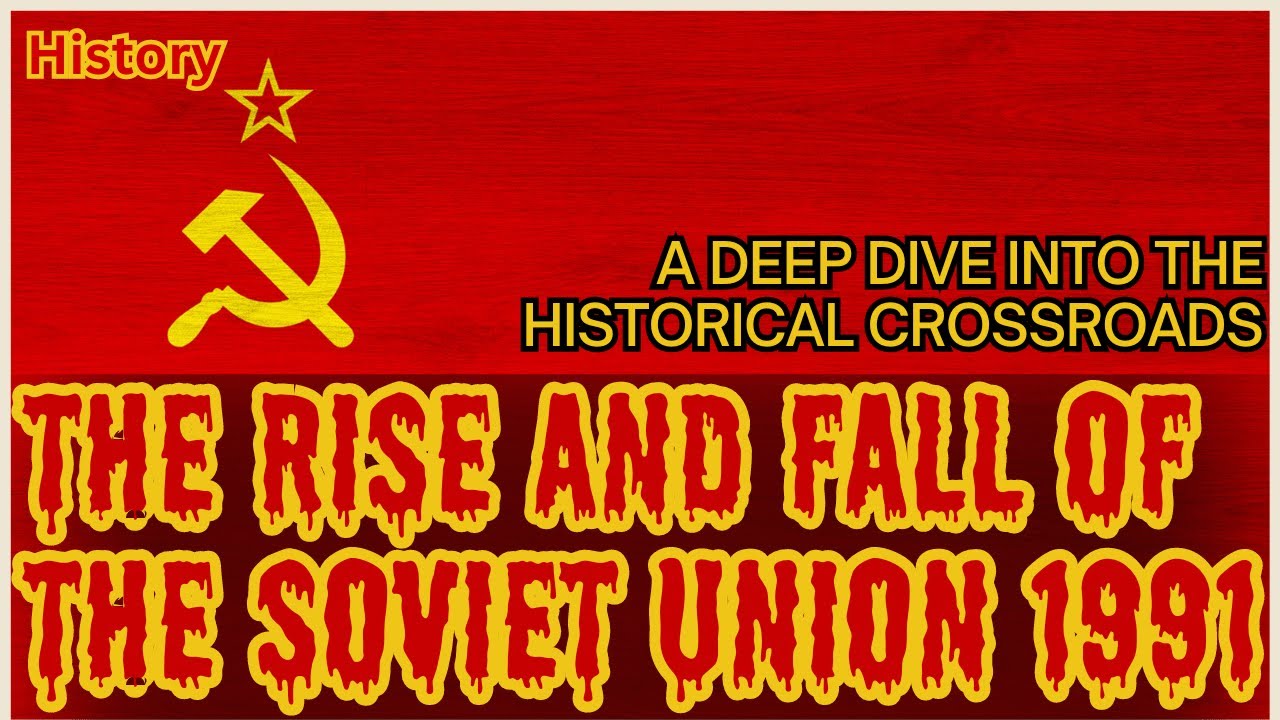 "The Rise and Fall of the Soviet Union (1991): A Deep Dive into the ...