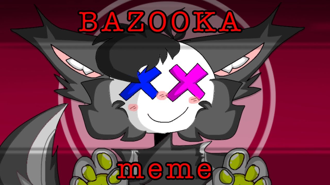 BAZOOKA ☆ meme // animation meme - YouTube