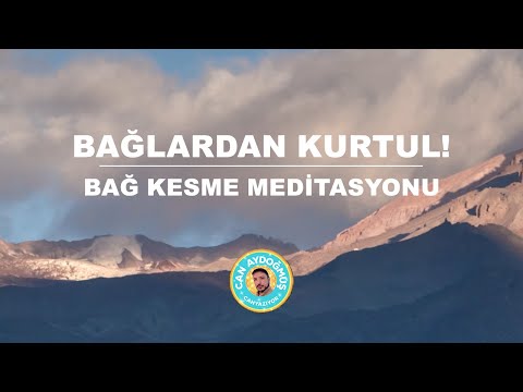 BAĞLARDAN KURTUL / BAĞ KESME MEDİTASYONU | Can Aydoğmuş