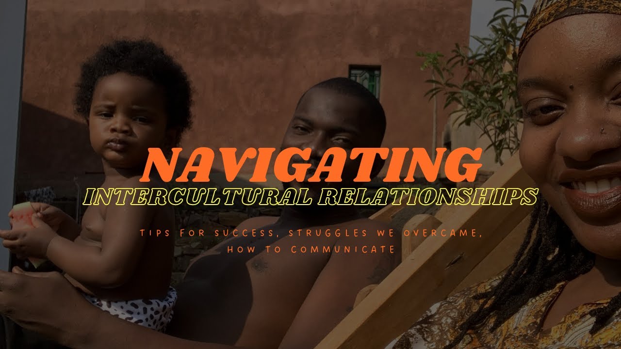 Navigating Intercultural Relationships: Tips for Success, Our Struggles ...