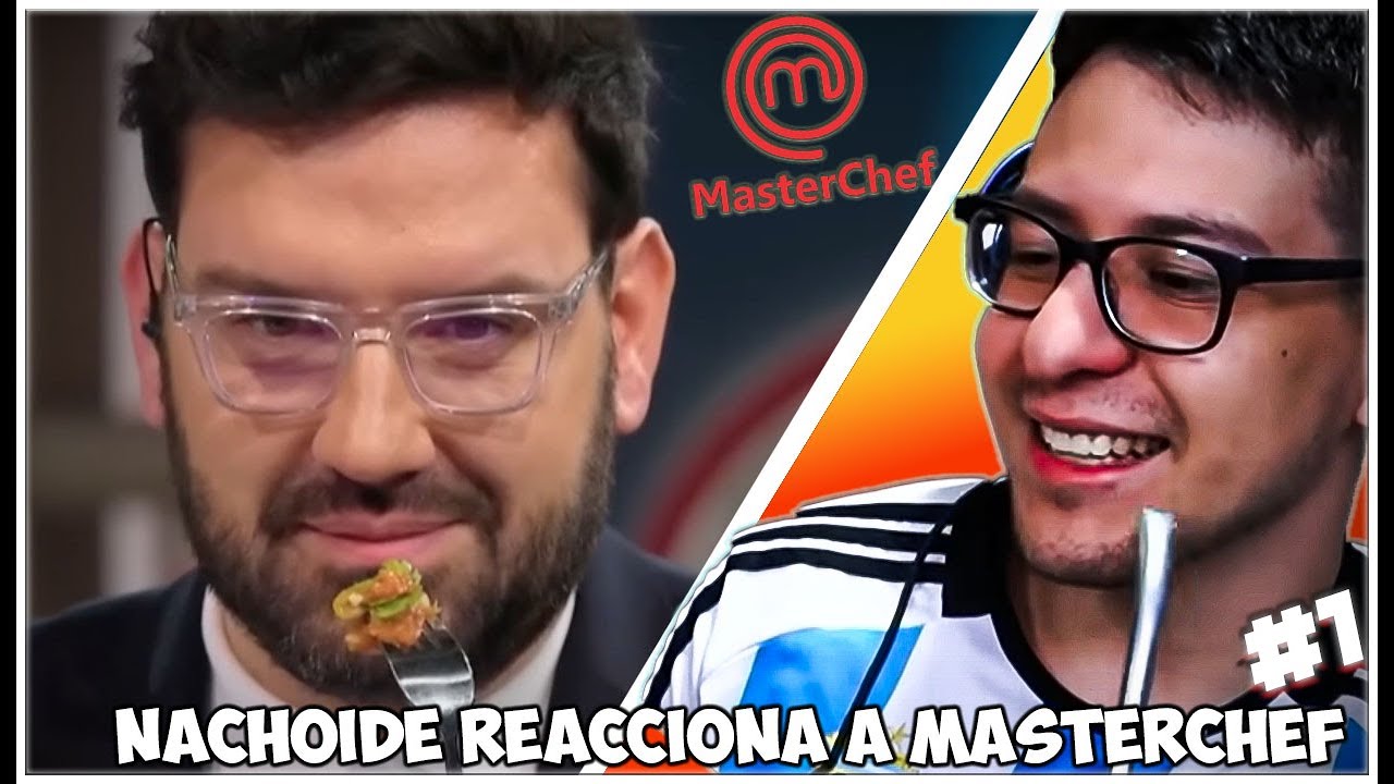 Nachoide reacciona a Master Chef 🍽️#1 | Fan Edit - YouTube