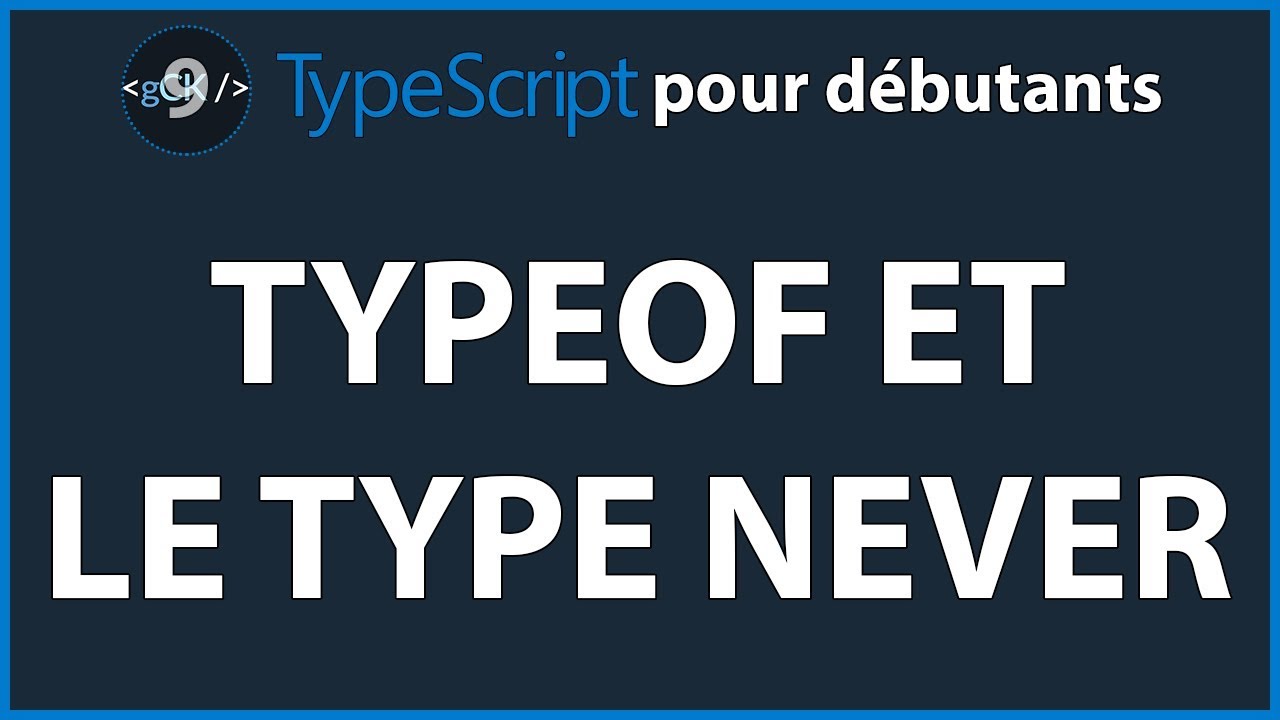 [9/??] Comment utiliser 'typeof' et le type 'never' | TypeScript pour ...