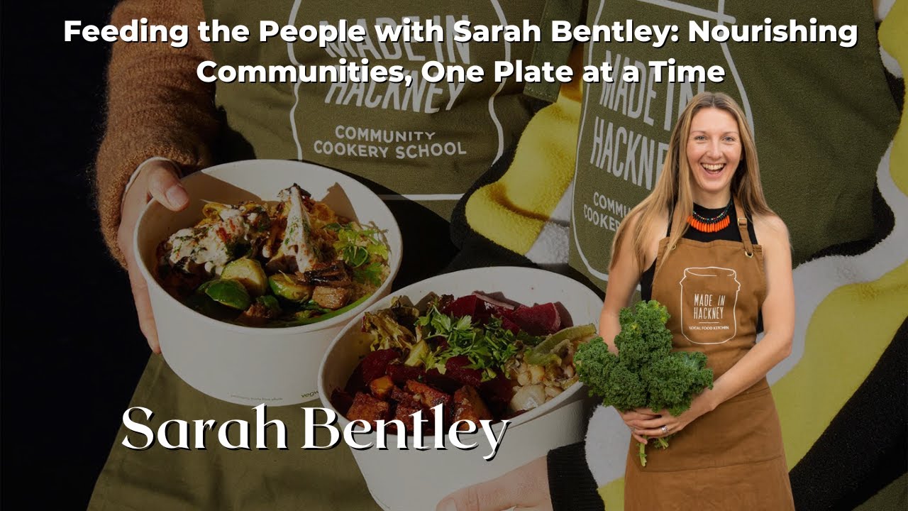 Feeding the People with Sarah Bentley: Nourishing Communities, One ...