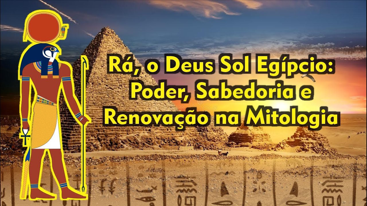Rá o Deus Sol Egípcio Poder Sabedoria e Renovação na Mitologia ...
