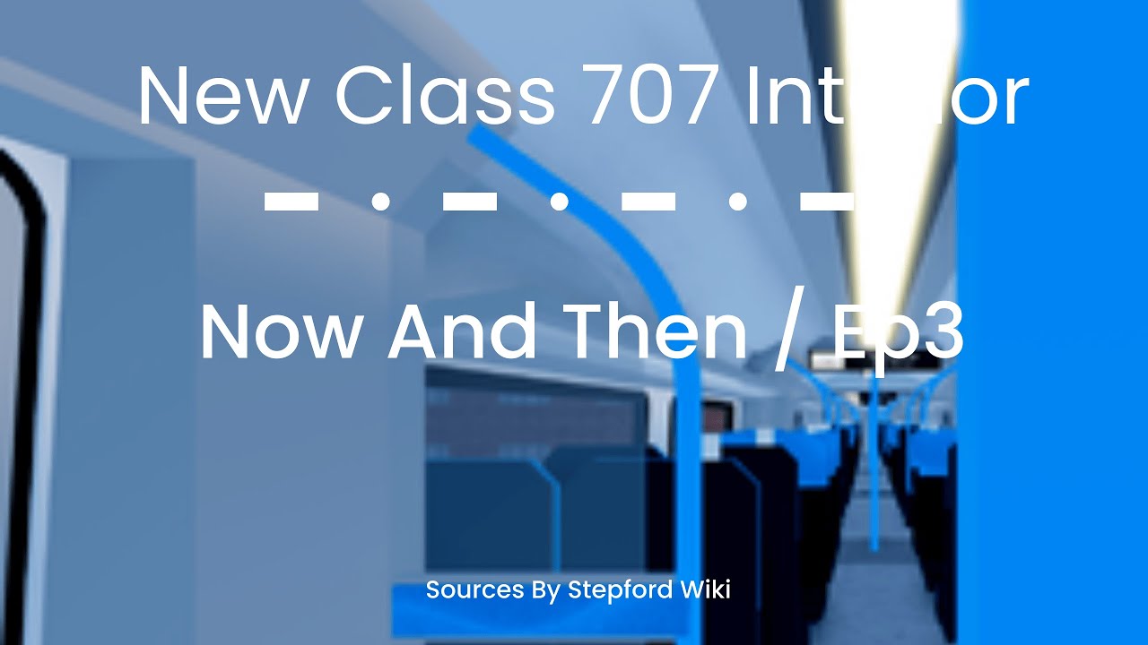 SCR I Now And Then I New Class 707 Interior I EP3 [Stepford County ...