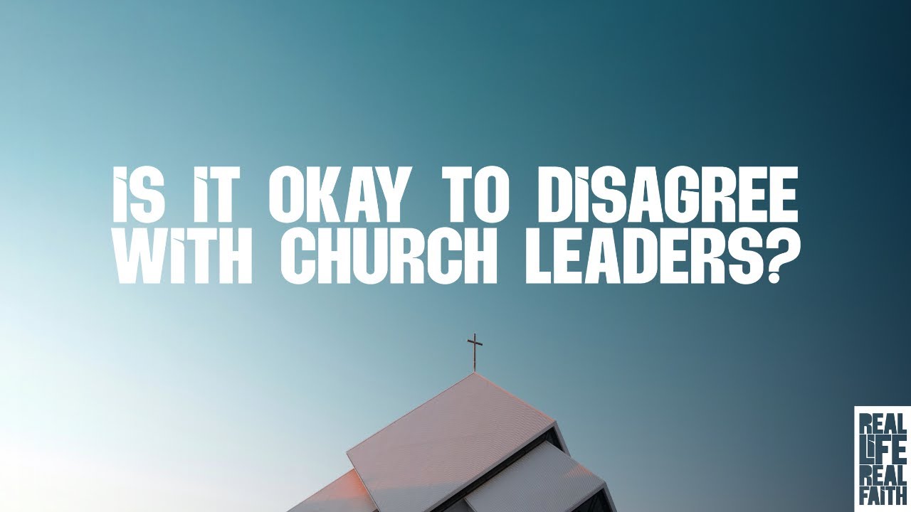 Is It Okay To Disagree With Church Leaders? - YouTube