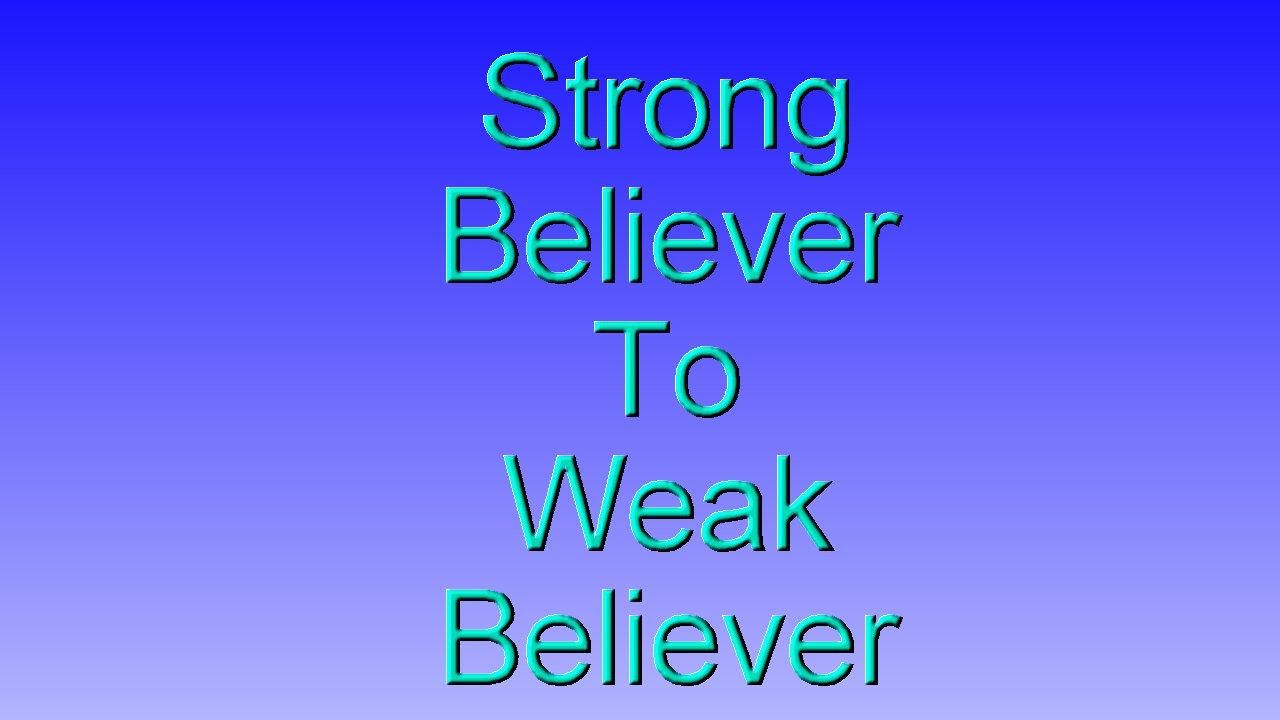 Strong Believer To Weak Believer - YouTube