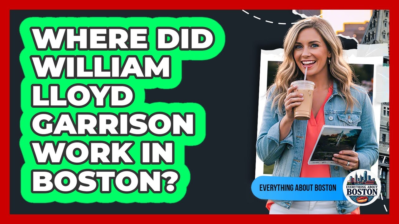 Where Did William Lloyd Garrison Work In Boston? - YouTube