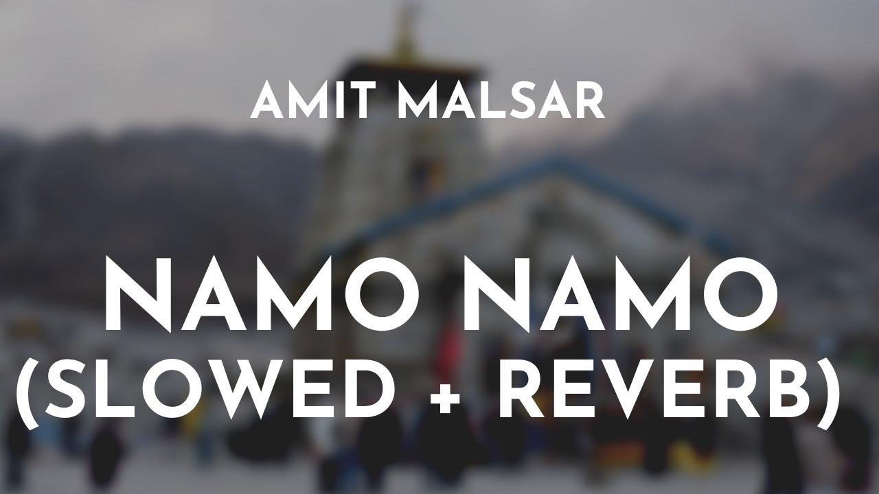 Amit Malsar - Namo Namo (Slowed + Reverb) | Namo Namo Slowed and Reverb ...