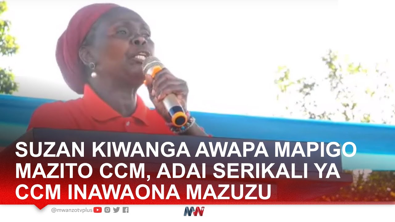 SUZAN KIWANGA AUWASHA MOTO MOROGORO, AWAPA MAPIGO MAZITO CCM, ADAI ...