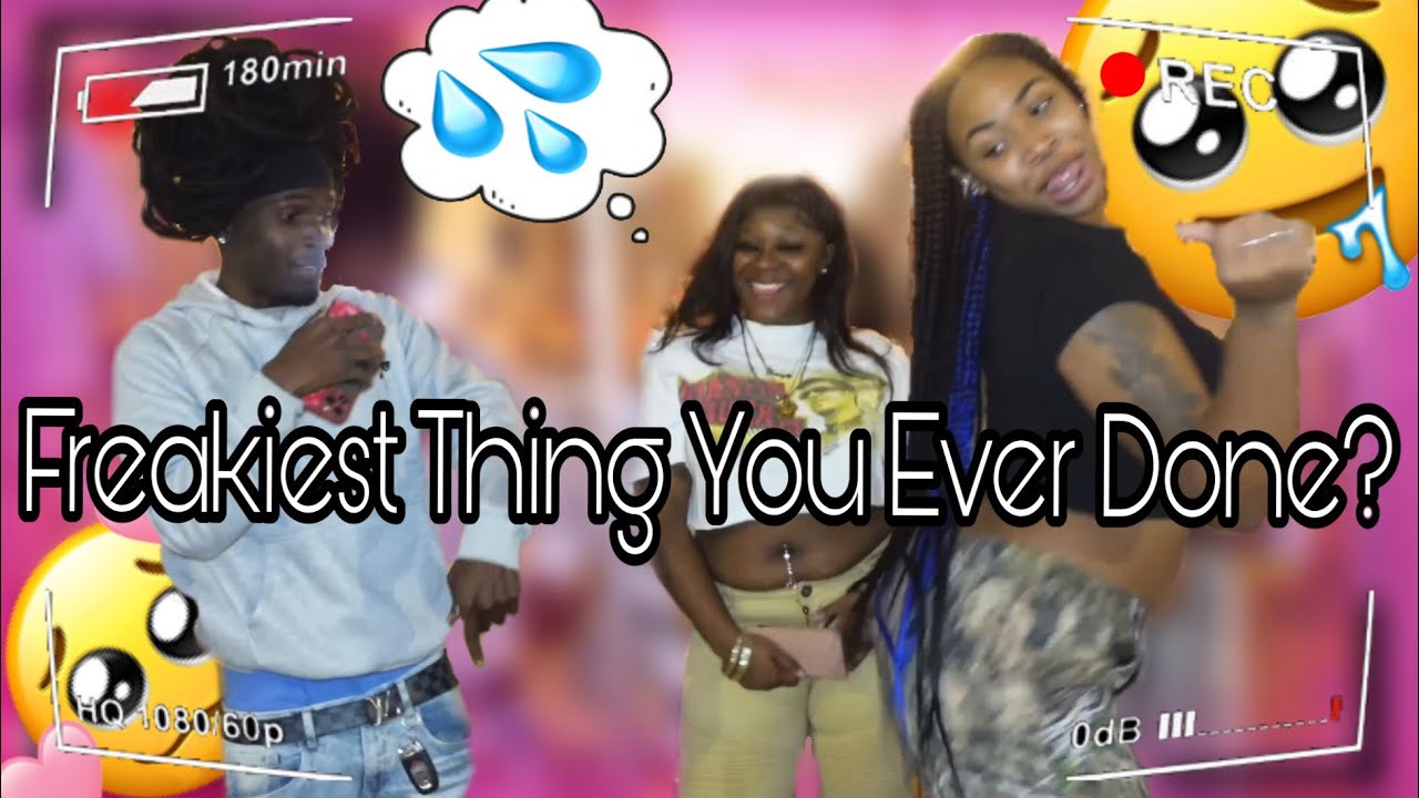 Freakiest Thing You Ever Done? 🤤💦 pt.6 (public interview) - YouTube