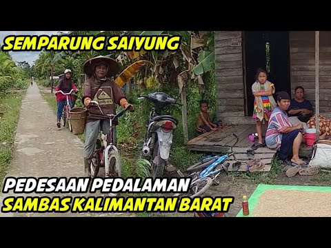suasana pedesaan pedalaman Sambas Kalimantan barat semparung saiyung ...