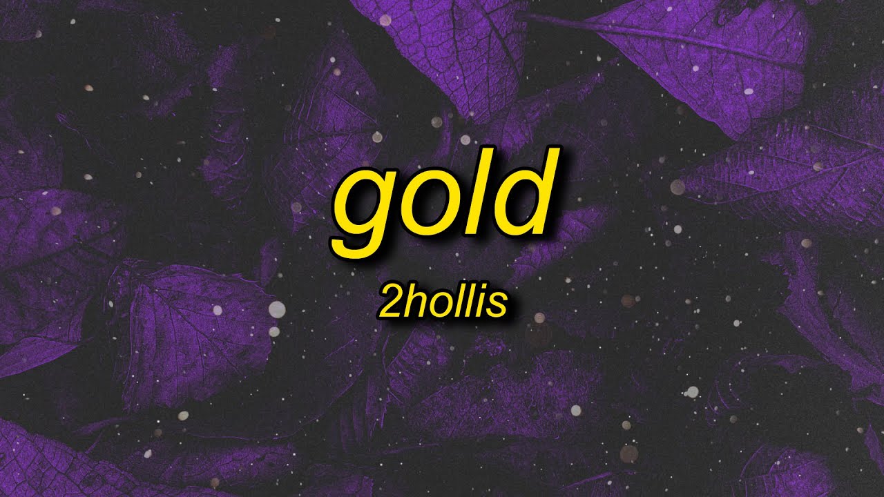 2hollis - gold (lyrics) - YouTube